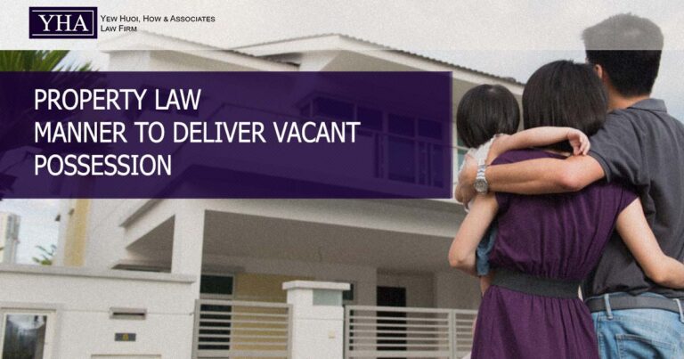 MANNER TO DELIVER VACANT POSSESSION | Yew Huoi, How & Associates ...
