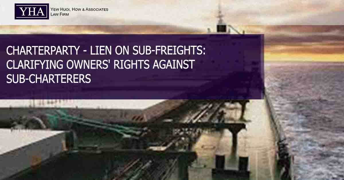 CHARTERPARTY - LIEN ON SUB-FREIGHTS: CLARIFYING OWNERS' RIGHTS AGAINST ...
