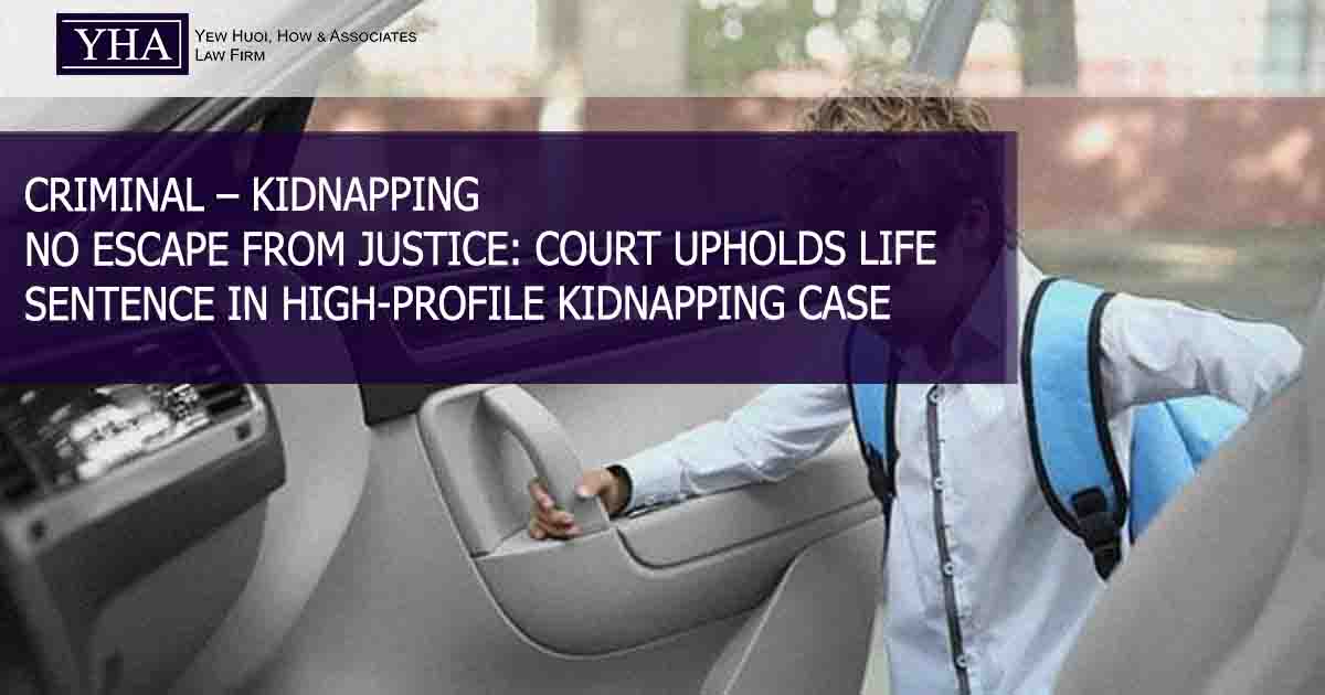 CRIMINAL – KIDNAPPING - NO ESCAPE FROM JUSTICE: COURT UPHOLDS LIFE ...