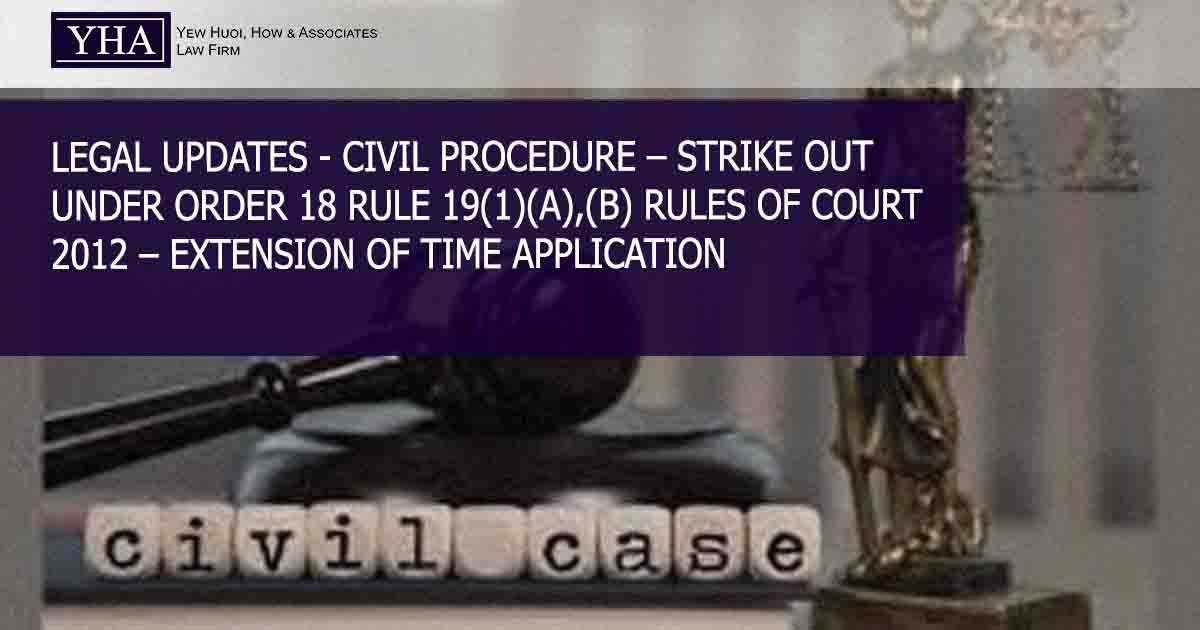 CIVIL PROCEDURE – STRIKE OUT UNDER ORDER 18 RULE 19(1)(A),(B) RULES OF ...