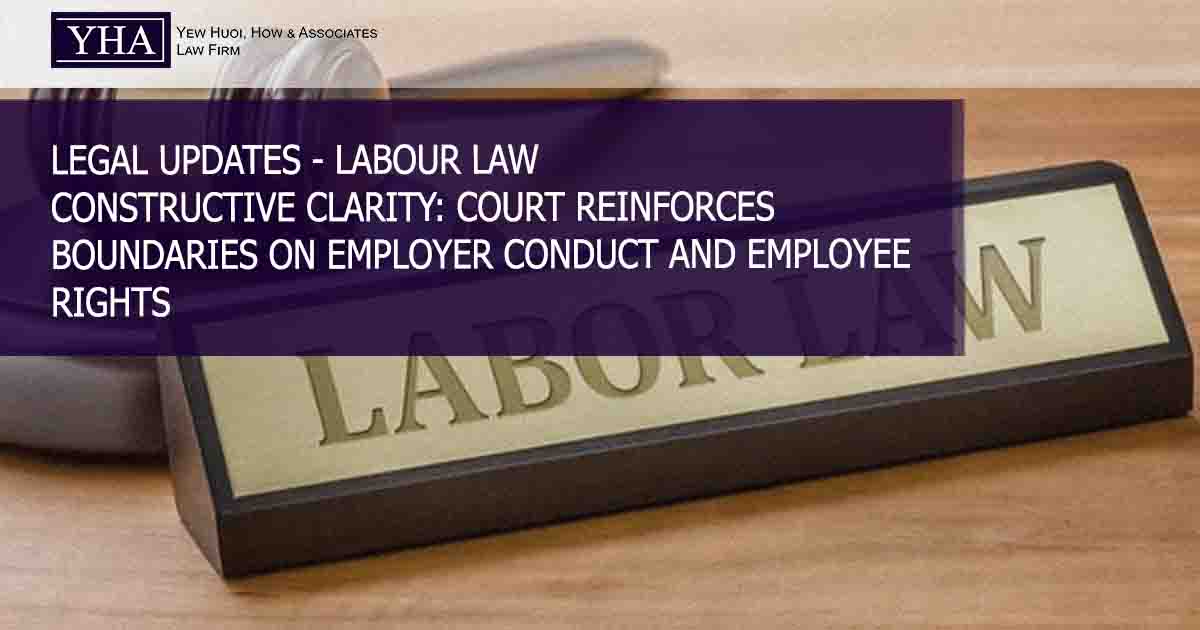 LABOUR LAW – CONSTRUCTIVE CLARITY: COURT REINFORCES BOUNDARIES ON ...